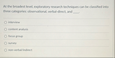 Solved At the broadest level, exploratory research | Chegg.com