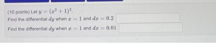 Solved (10 points) Let y=(x2+1)2 Find the differential dy | Chegg.com