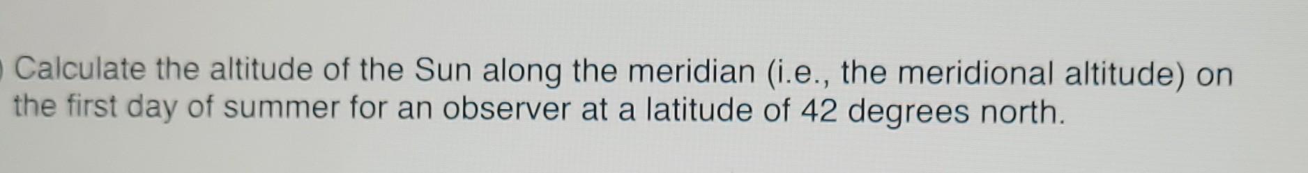 Solved Calculate the altitude of the Sun along the meridian | Chegg.com