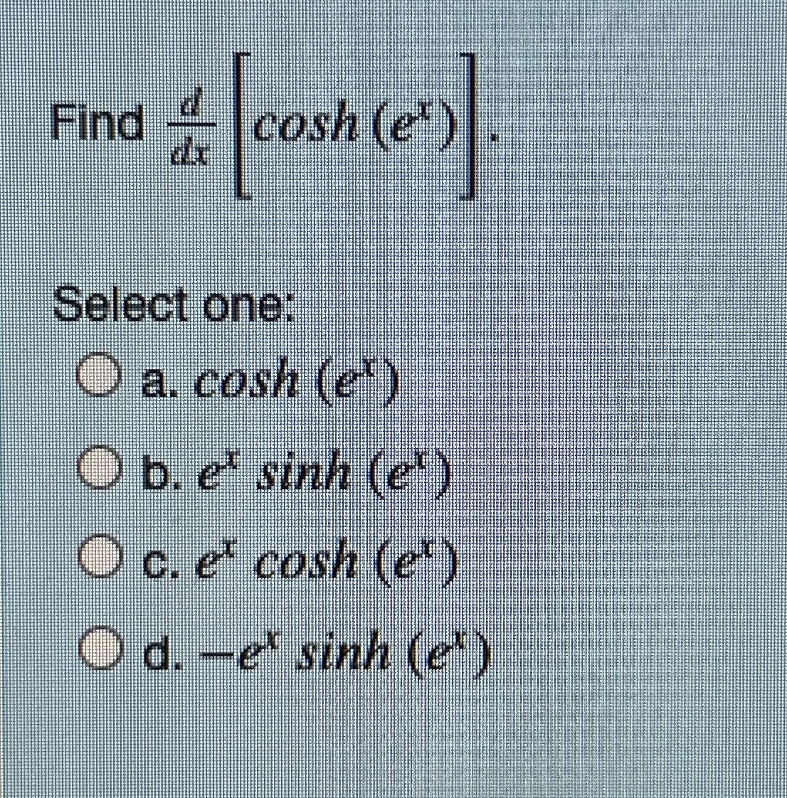 Solved Find ddx[cosh(ex)]Select | Chegg.com