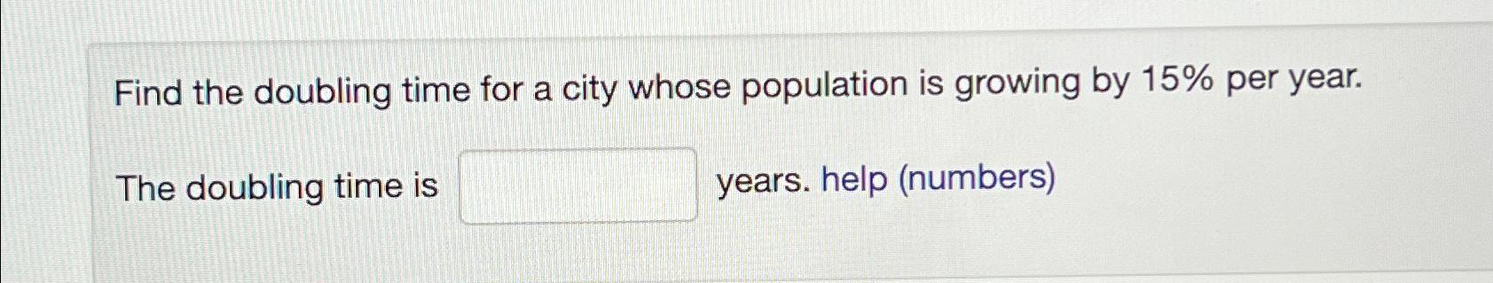 Solved Find the doubling time for a city whose population is | Chegg.com
