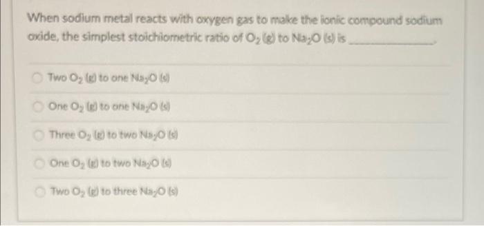 Solved When sodium metal reacts with oxygen gas to make the | Chegg.com