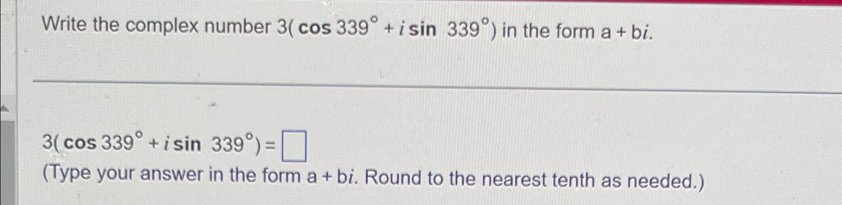 Solved Write the complex number 3(cos339°+isin339°) ﻿in the | Chegg.com