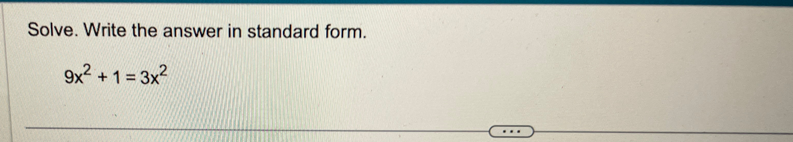 Solved Solve. Write the answer in standard form.9x2+1=3x2 | Chegg.com