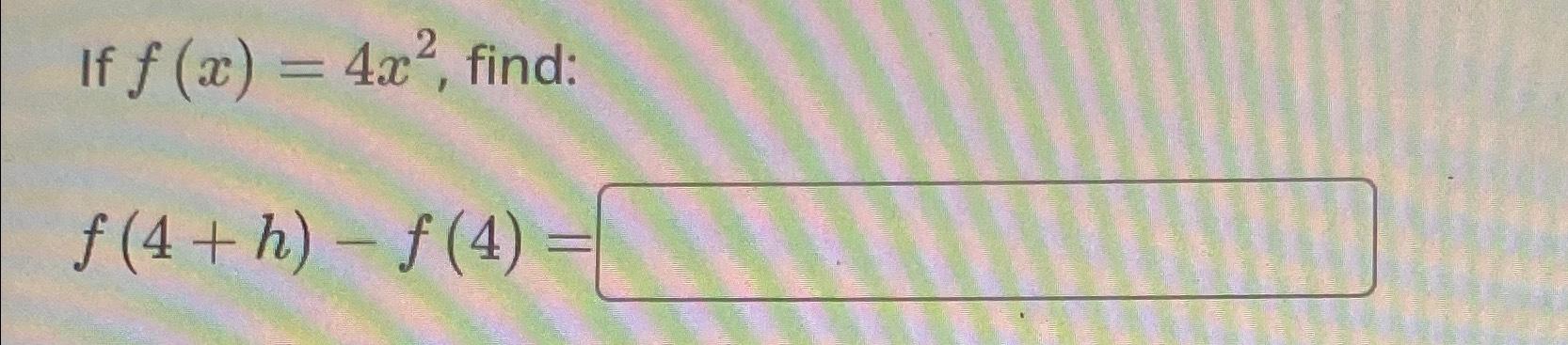 Solved If f(x)=4x2, ﻿find:f(4+h)-f(4)= | Chegg.com