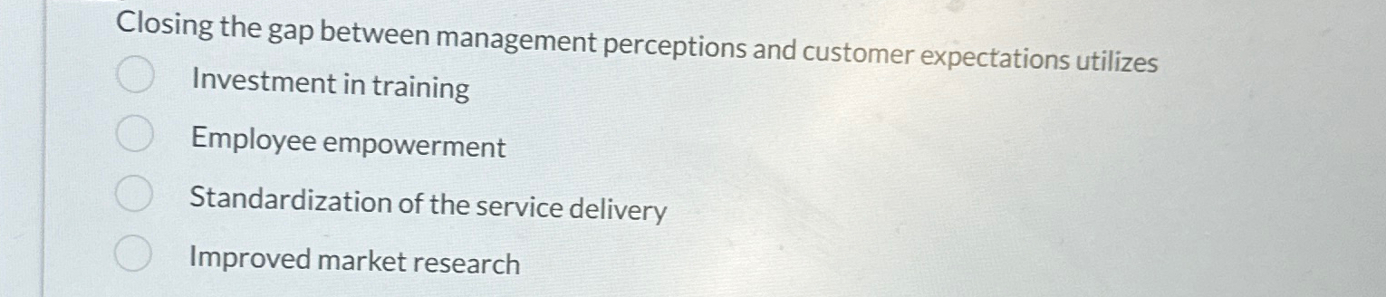 Solved osing the gap between management perceptions and | Chegg.com
