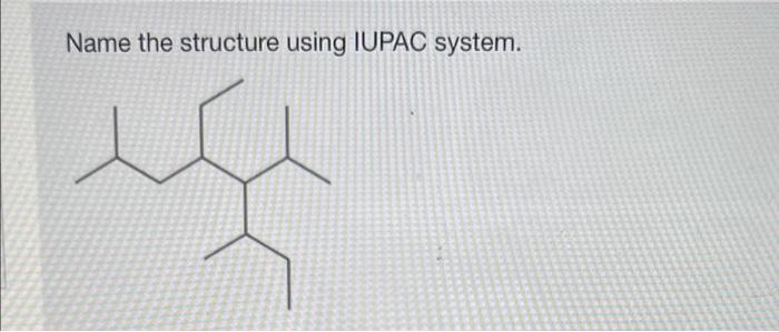 Solved Name the structure using IUPAC system. | Chegg.com