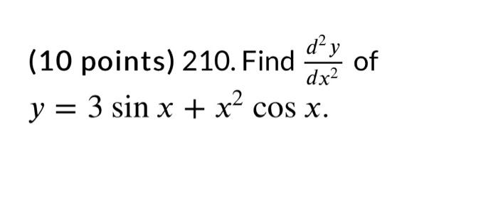 Solved (10 points) 210. Find dx2d2y of y=3sinx+x2cosx | Chegg.com Solved (10 points) 210. Find dx2d2y of y=3sinx+x2cosx | Chegg.com