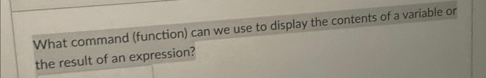 Solved What command (function) ﻿can we use to display the | Chegg.com