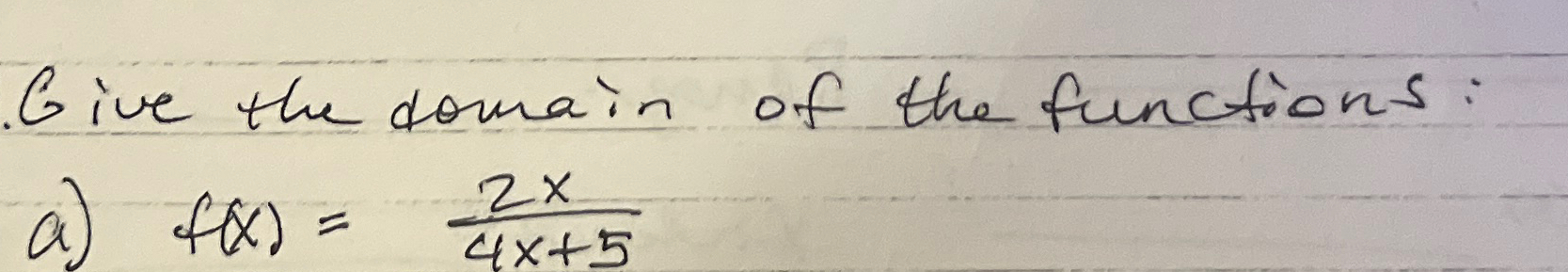 Solved Give the domain of the functions: ﻿f(x)=2x4x+5 | Chegg.com