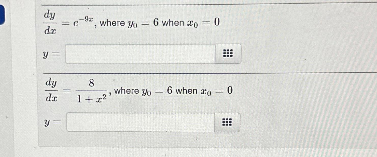 Solved dydx=e-9x, ﻿where y0=6 ﻿when x0=0y=dydx=81+x2, ﻿where | Chegg.com