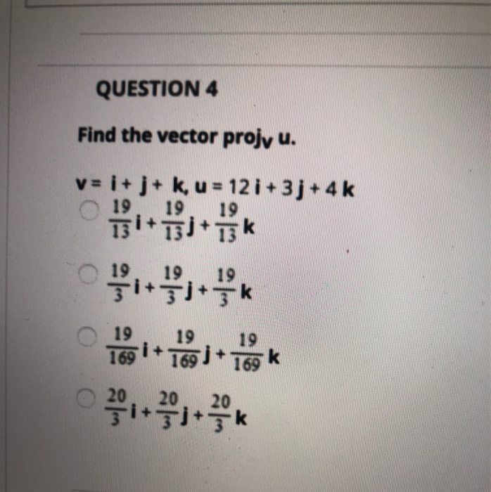 Solved QUESTION 4 Find the vector projv u. v= i + j+ k, u = | Chegg.com