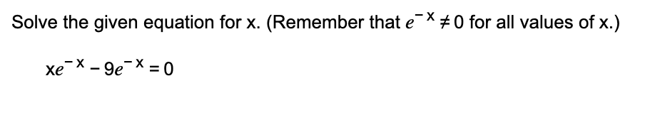 Solved Solve the given equation for x. (Remember that e-x≠0 | Chegg.com