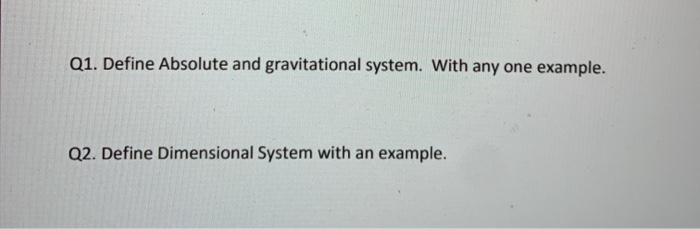 Solved Q1. Define Absolute and gravitational system. With | Chegg.com