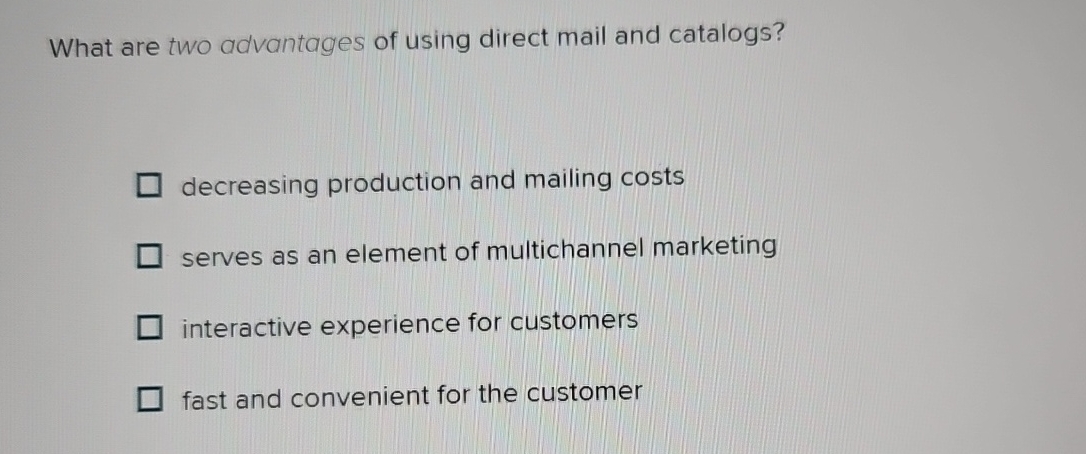 Solved What are two advantages of using direct mail and | Chegg.com