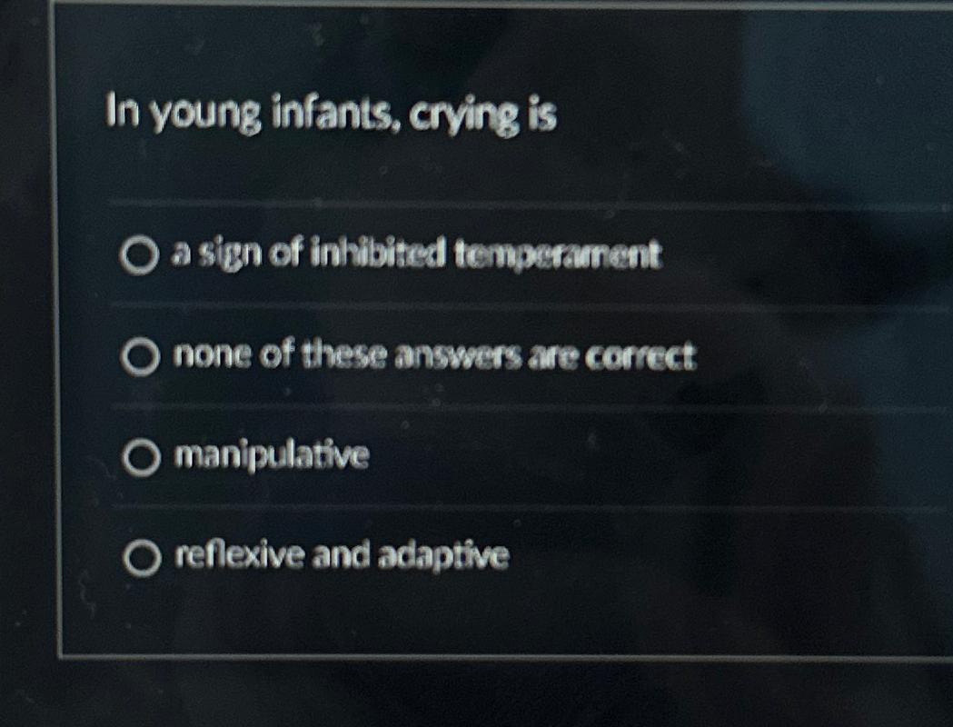 Solved In young infants, crying isa sign of inhibited | Chegg.com