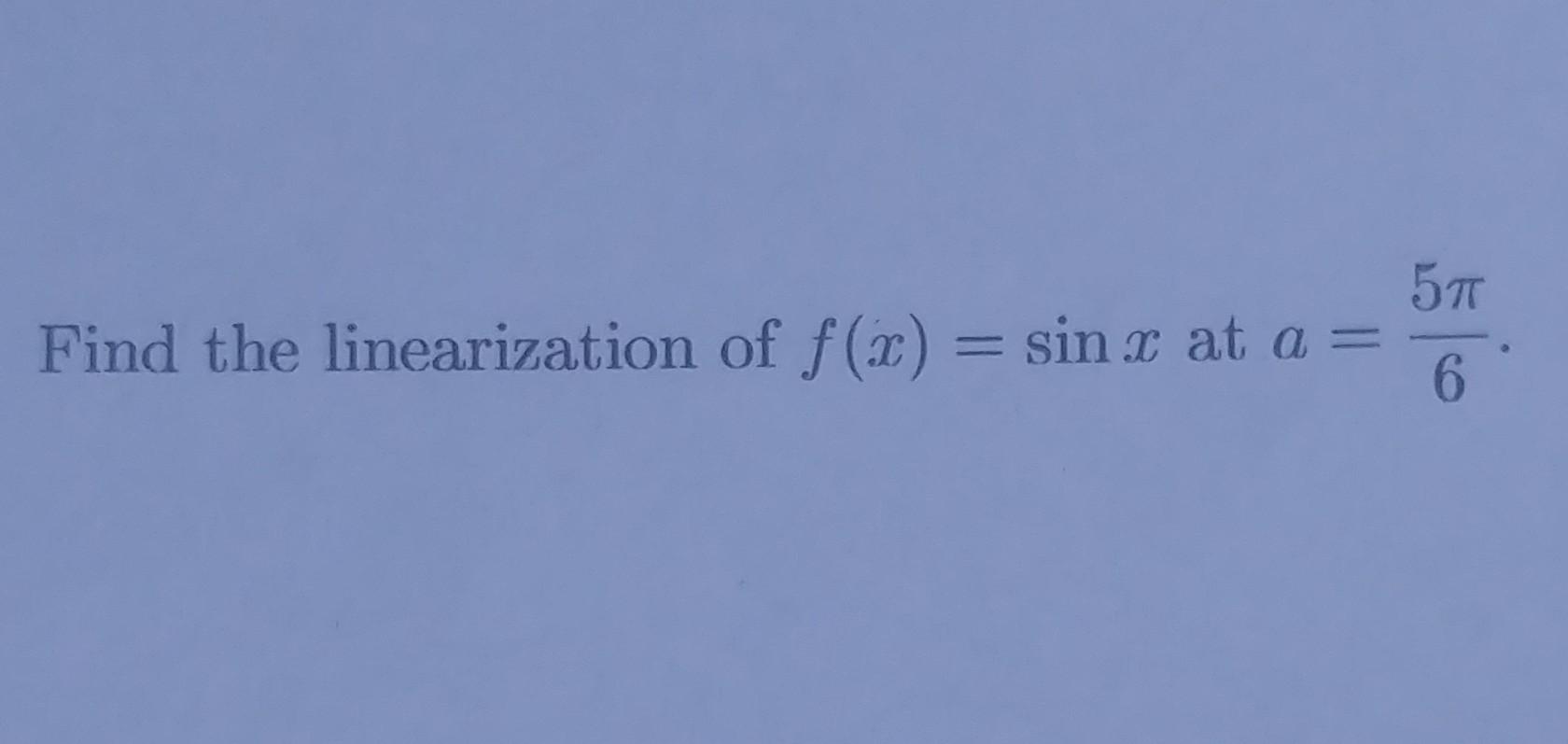 Solved 57 Find the linearization of f(x) = sin x at a 6 - | Chegg.com
