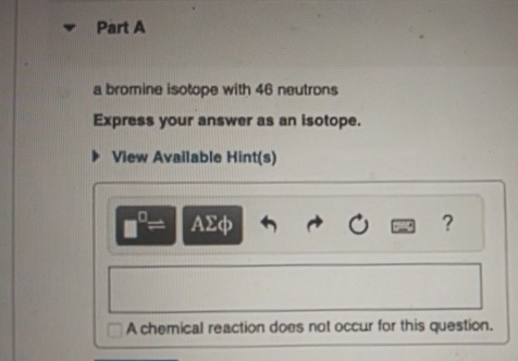 Solved Part Aa bromine isotope with 46 ﻿neutronsExpress your | Chegg.com