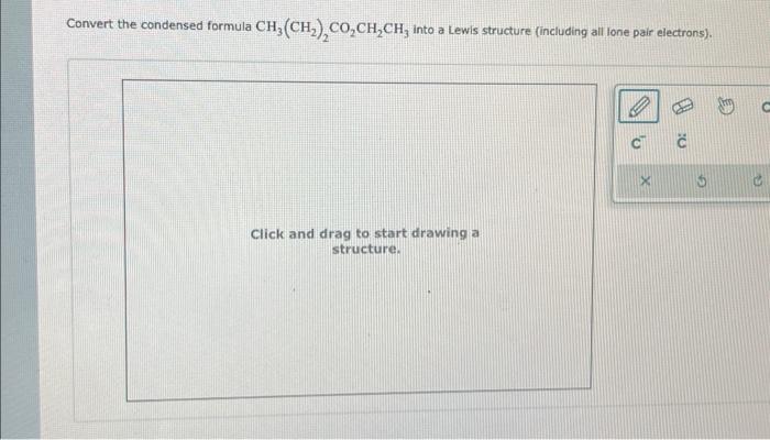 Solved Convert the condensed formula CH3(CH2)2CO2CH2CH3 into | Chegg.com