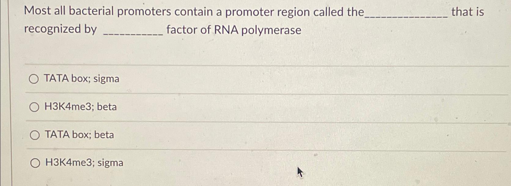 Solved Most all bacterial promoters contain a promoter | Chegg.com