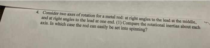 Solved 4. Consider two axes of rotation for a metal rod: at | Chegg.com