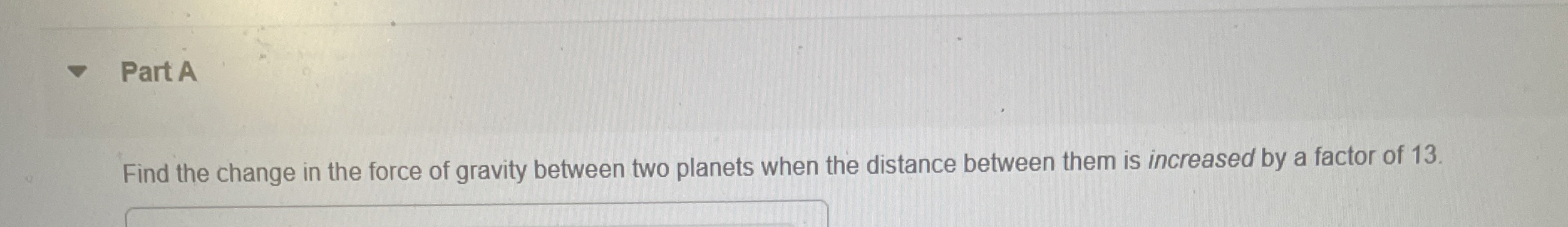 Solved Part AFind the change in the force of gravity between | Chegg.com