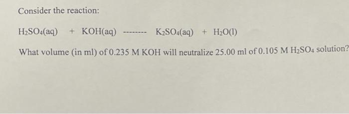 Solved Consider the reaction: H2SO4(aq) + KOH(aq) K2SO4(aq) | Chegg.com