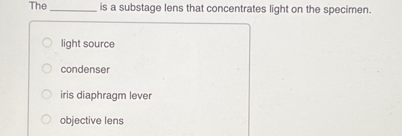 Solved The. is a substage lens that concentrates light on | Chegg.com