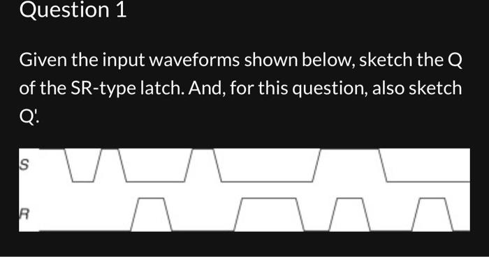 Solved Given The Input Waveforms Shown Below Sketch The Q 1554