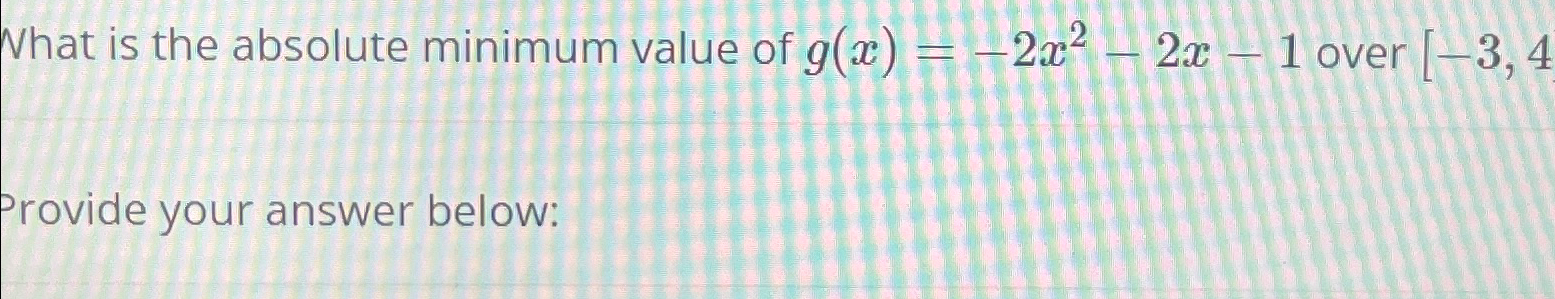 Solved What is the absolute minimum value of g(x)=-2x2-2x-1 | Chegg.com