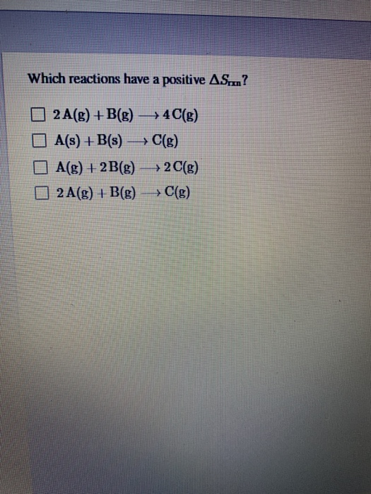 Solved Which reactions have a positive AS...? 2 A(g) +B(g) | Chegg.com