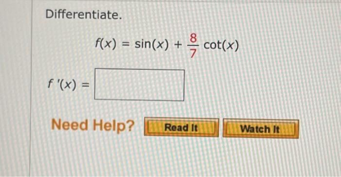 Solved Differentiate. f(x) = sin(x) + cot(x) ) f'(x) = Need | Chegg.com