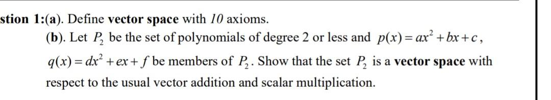 Solved stion 1:(a). Define vector space with 10 axioms. (b). | Chegg.com