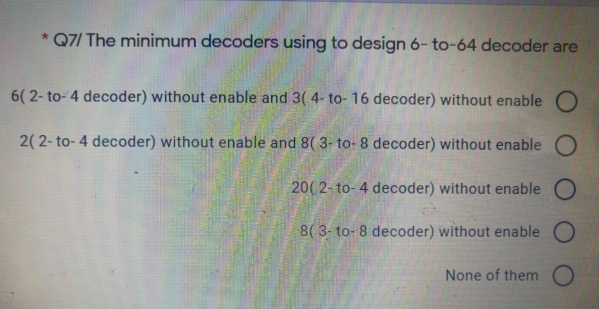 Solved * Q7/ The minimum decoders using to design 6-to-64 | Chegg.com