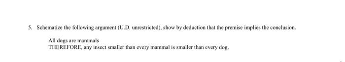 Solved 5. Schematize the following argument (U.D. | Chegg.com