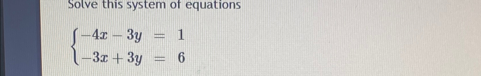 Solved Solve This System Of Equations 4x 3y 1 3x 3y 6