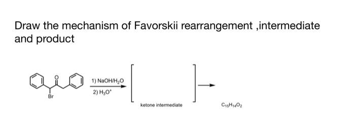 Solved Draw the mechanism of Favorskii rearrangement, | Chegg.com