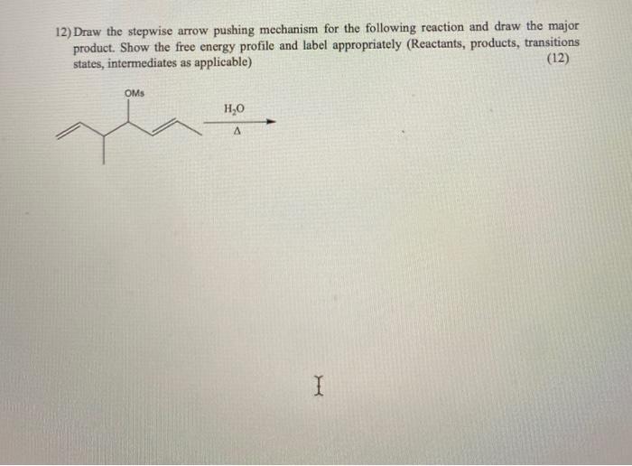 Solved 12) Draw the stepwise arrow pushing mechanism for the | Chegg.com