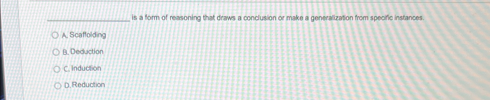 Solved is a form of reasoning that draws a conclusion or | Chegg.com
