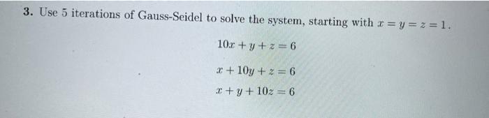Solved 3. Use 5 iterations of Gauss-Seidel to solve the | Chegg.com