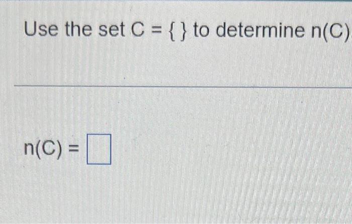 Solved Use the set C={} to determine n(C) n(C)= | Chegg.com