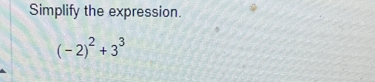 Solved Simplify the expression.(-2)2+33 | Chegg.com