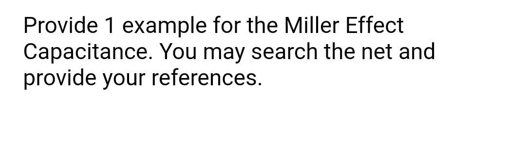 Solved Provide 1 example for the Miller Effect Capacitance. | Chegg.com