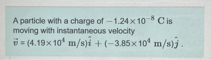 Solved A particle with a charge of \\( -1.24 \\times 10^{-8} | Chegg.com