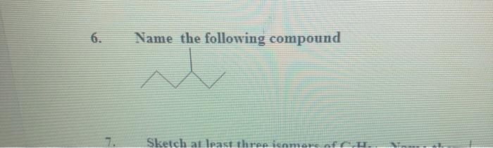 Solved 6. Name the following compound Sketch at least three | Chegg.com