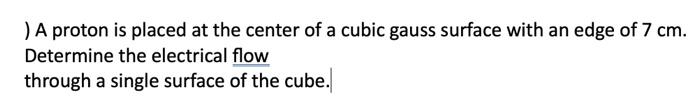 Solved ) A proton is placed at the center of a cubic gauss | Chegg.com