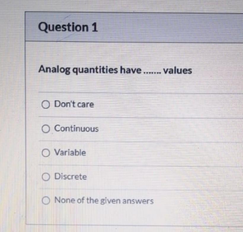 Solved Question 1 Analog quantities have ....... values O | Chegg.com