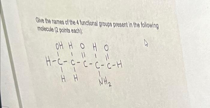 Solved Give the names of the 4 functional groups present in | Chegg.com