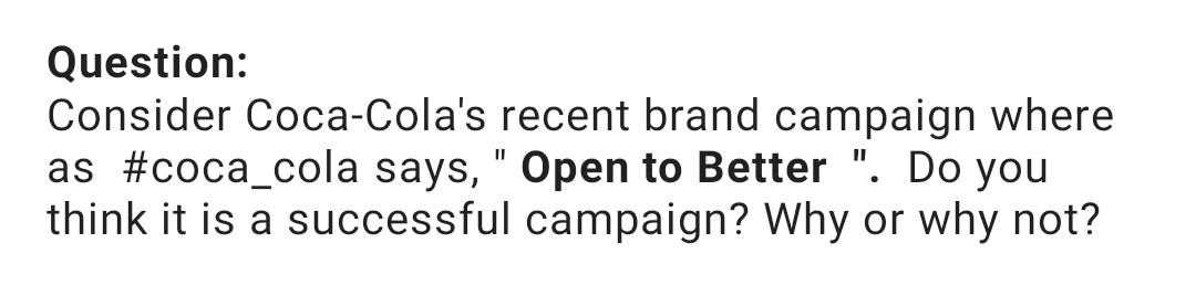 Solved Question: Consider Coca-Cola's recent brand campaign | Chegg.com