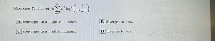 Solved Exercise 7. The series ∑n=2+∞n2log2(n2−3n2) converges | Chegg.com